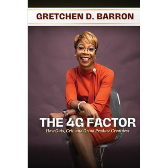 Gretchen D. Barron | Other | The 4g Factor How Guts Grit And Grind ...